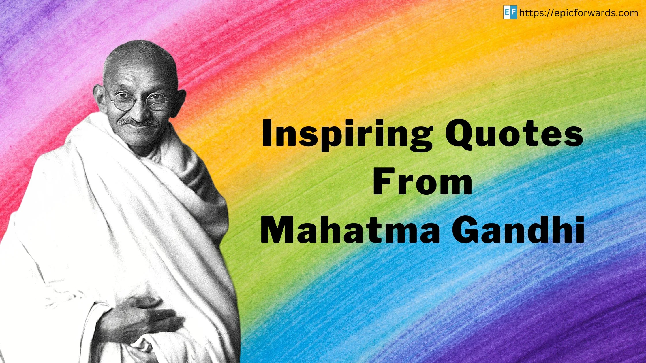 101+ Inspiring Mahatma Gandhi Quotes That Will Motivate You - Epic Forwards